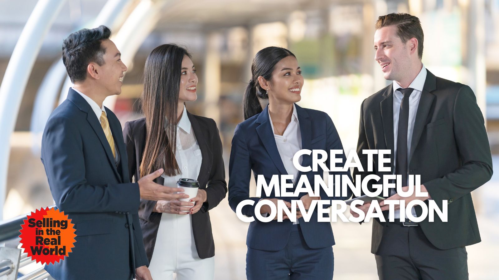 Create Meaningful Conversation | Selling in the Real World